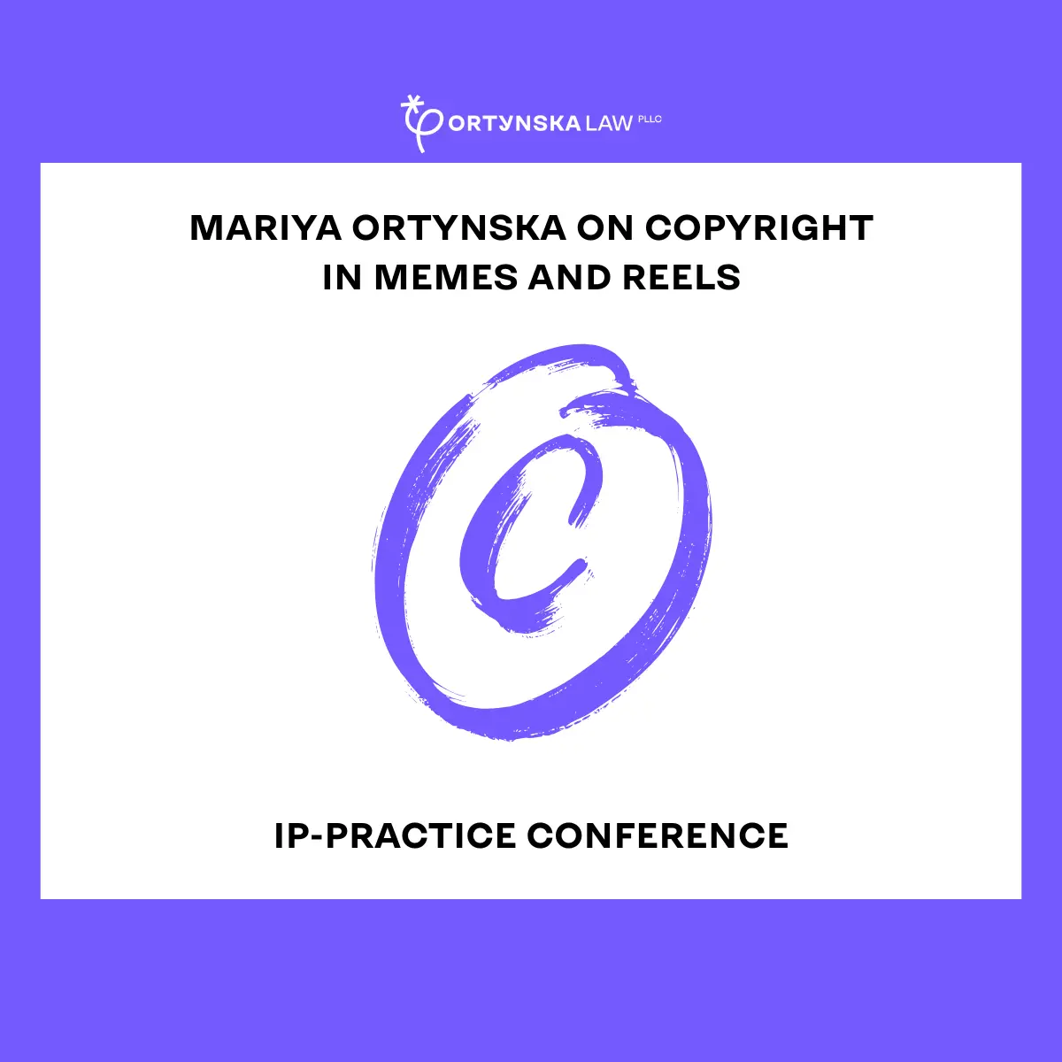 Copyright in Memes and Reels: IP-Practice Conference P.2 — Ortynska Law
